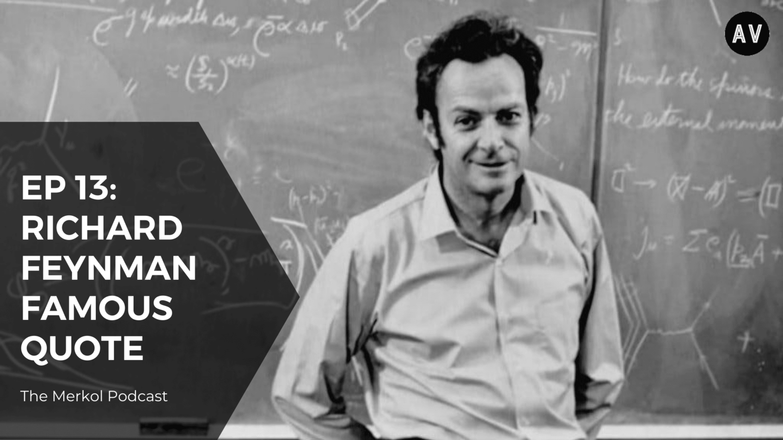 Ep 13: Richard Feynman Famous Quote on fooling yourself